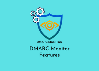 8 Powerful DMARC Monitor Features - DMARC Tool Benefits